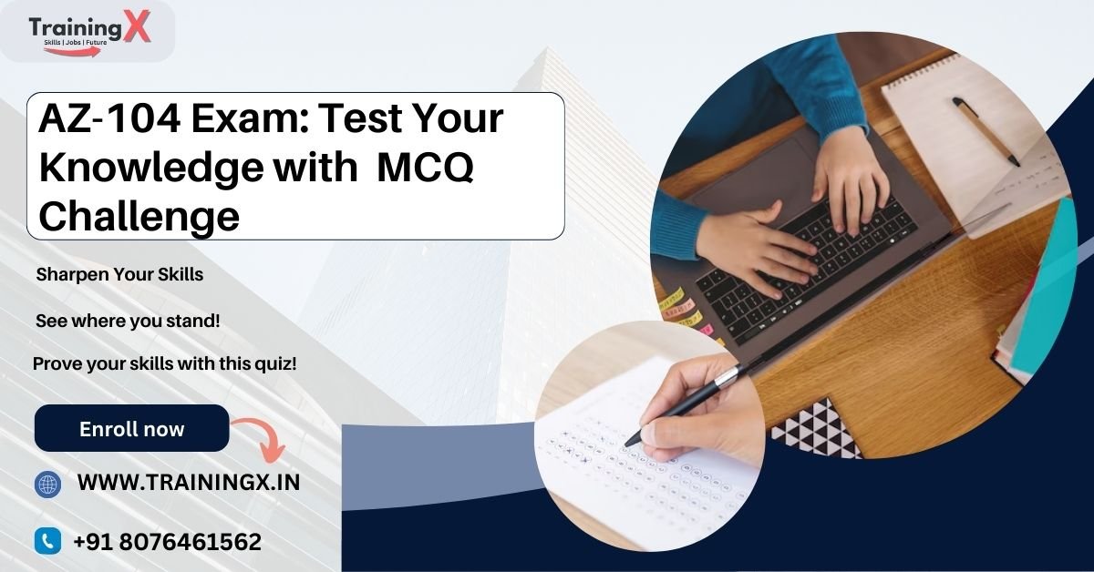 AZ-104 Exam: Test Your Knowledge with This MCQ Challenge