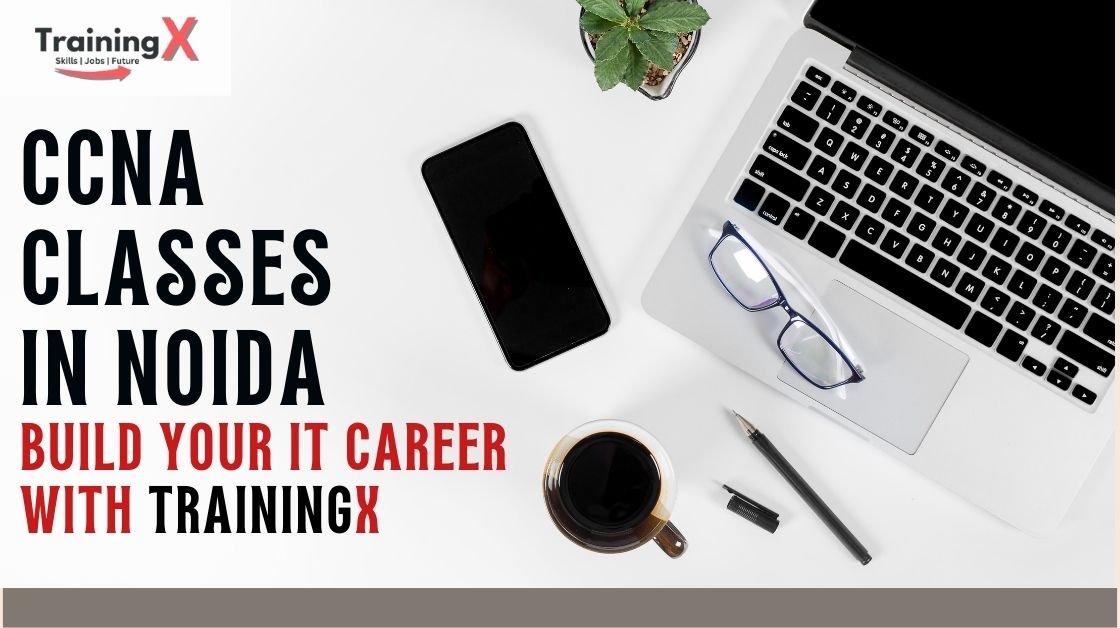 CCNA Classes in Noida – Learn Networking Skills with TrainingX